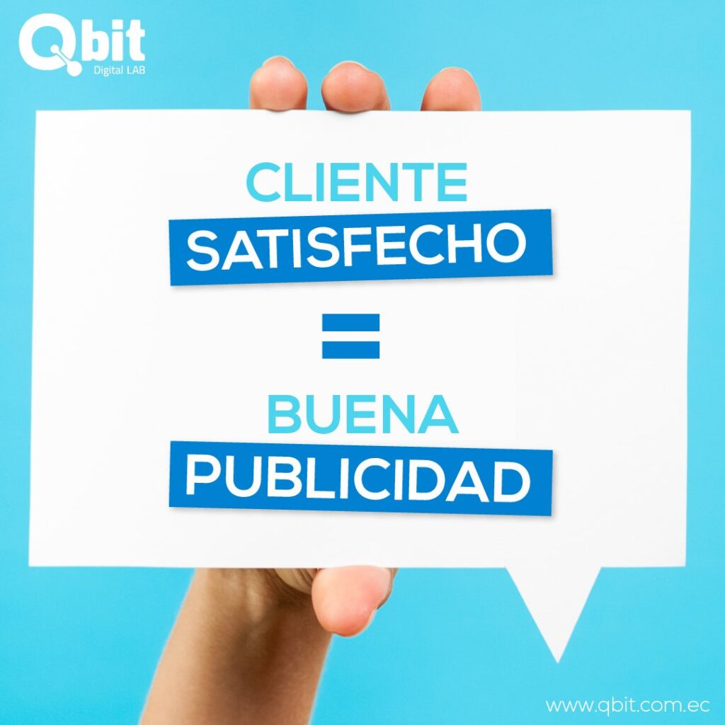 Los clientes satisfechos son la mejor publicidad para tu negocio