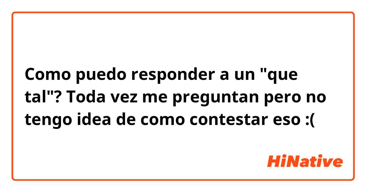  Qu Se Responde A Un Que Tal 
